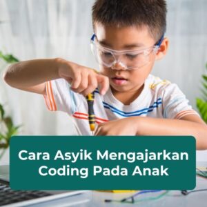 Dijamin Seru! 10 Cara Mengajarkan Coding pada Anak - Alhazen Academy